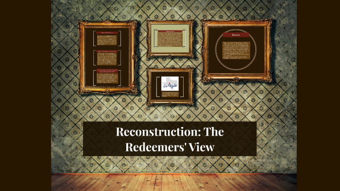 Reconstruction: The Redeemers' View by Makenzie Marsh on Prezi