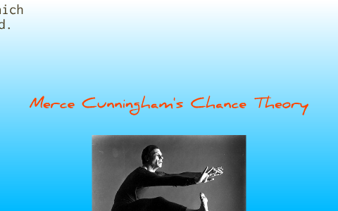 Merce Cunningham's Chance Theory by Hannah Seiler on Prezi