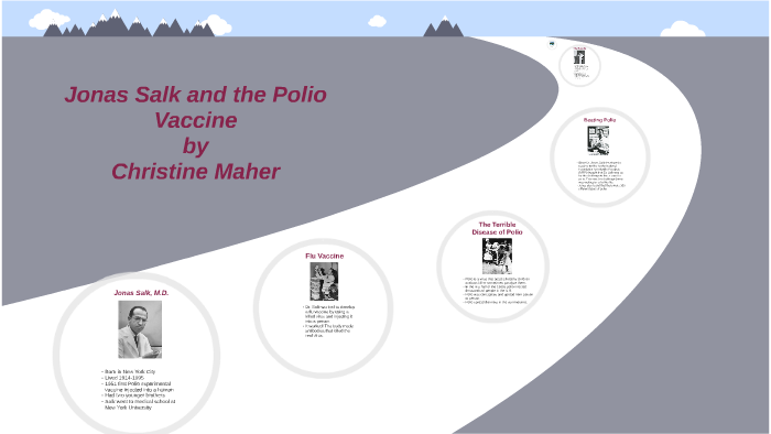 Jonas Salk and the Polio Vaccine by Nancy Maher on Prezi