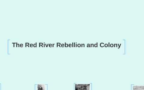 The Red River Colony and Rebellion by megan kinna on Prezi