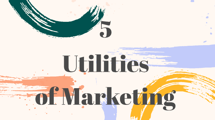 5 Utilities of Marketing by Justice Moreno on Prezi