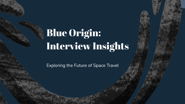 Blue Origin: Interview Insights by Scott Sayer on Prezi