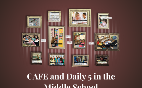 CAFE and Daily 5 in the Middle School by on Prezi