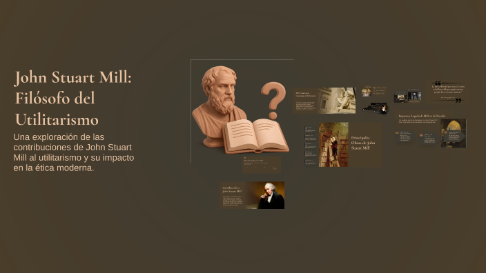 John Stuart Mill: Filósofo del Utilitarismo by Clara Saucedo on Prezi