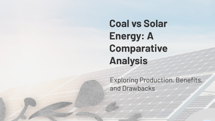 Exploring Energy Sources: Coal vs. Solar by Matthew Schlueter on Prezi