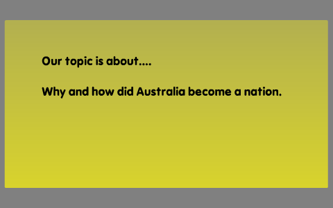 Why and how Australia become a nation by Gwen Bayhon on Prezi