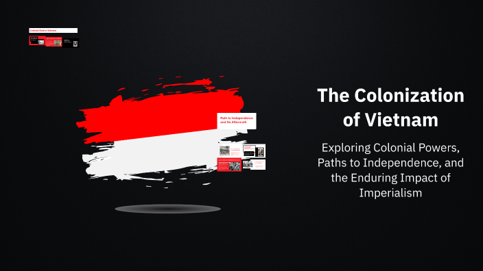 The Colonization of Vietnam by Jacqueline Bose on Prezi