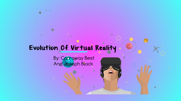 The Evolution of Virtual Reality by Turley Best on Prezi