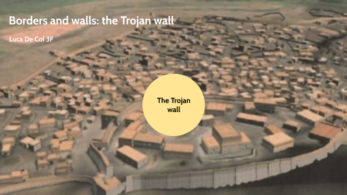 Borders and walls: the Trojan wall by Luca De Col on Prezi