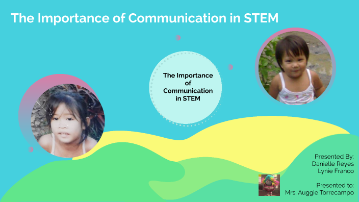 The Importance of Communication in STEM by Danielle Reyes on Prezi