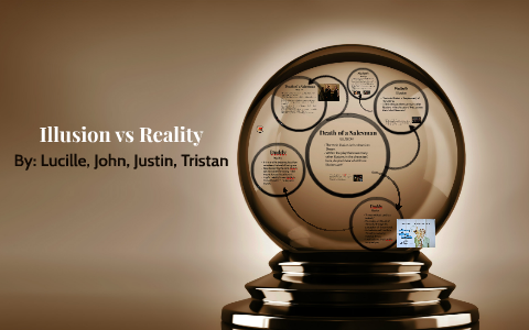 Illusion vs Reality by Tristan D'Cruz on Prezi