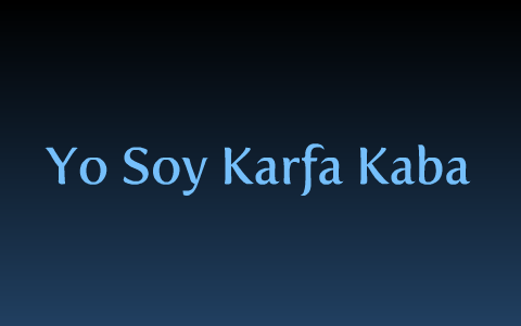 Yo soy by Karfa Kaba on Prezi