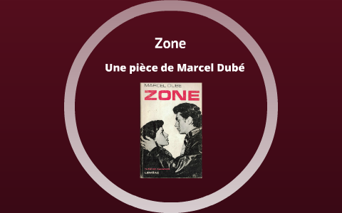 Zone de Marcel Dubé by Louis Morin on Prezi