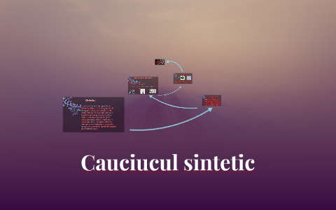 Cauciucul sintetic by Andreea Frunza on Prezi