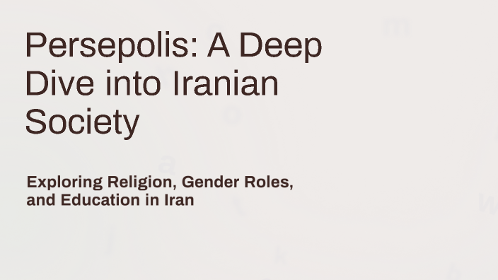 Persepolis: A Deep Dive into Iranian Society by Nicolas Worrell on Prezi