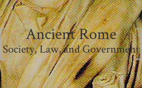 Ancient Rome: Society, Law, and Government by Jason C on Prezi