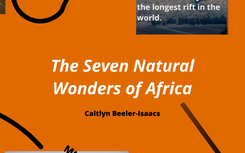 The Seven Wonders of Africa by Caitlyn Beeler on Prezi