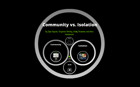Community vs. Isolation by Bryanna Dering on Prezi