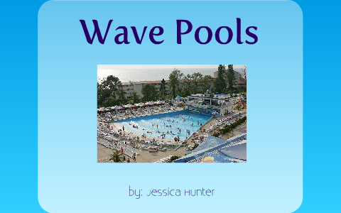 The Physics of Wave Pools by Jessica Hunter on Prezi