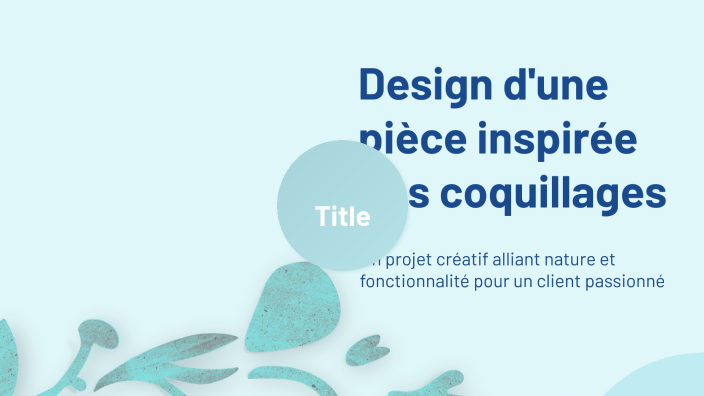 Design d'une pièce inspirée des coquillages by Anthony Dutil on Prezi