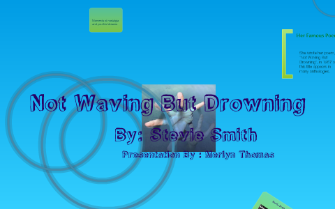 Not Waving, But Drowning by Merlyn Thomas on Prezi