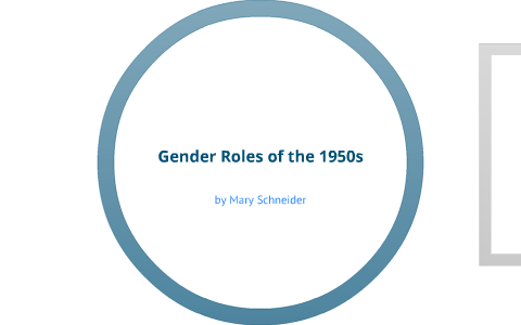 Gender Roles in the 1950's by Mary Schneider on Prezi