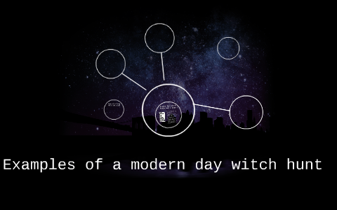 Examples of a modern day witch hunt by Adam Brown on Prezi