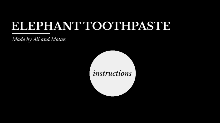 elephant toothpaste by ali . on Prezi