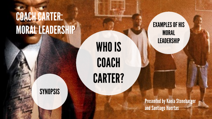 Coach Carter: Moral Leadership by Kaela Stonebarger on Prezi