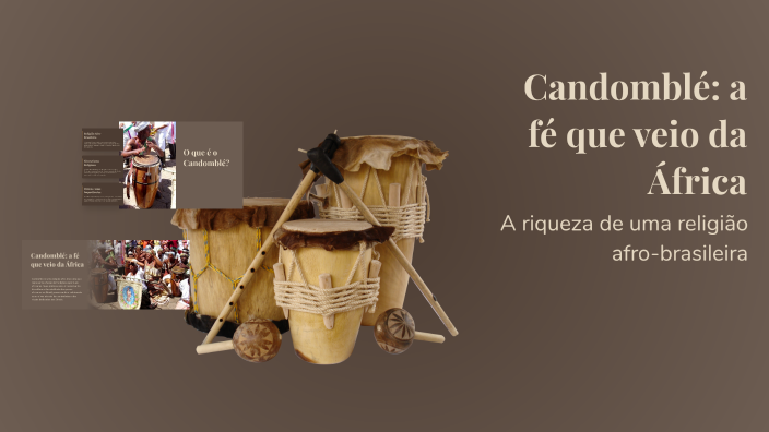 Candomblé: a fé que veio da África by Samara Pinto on Prezi