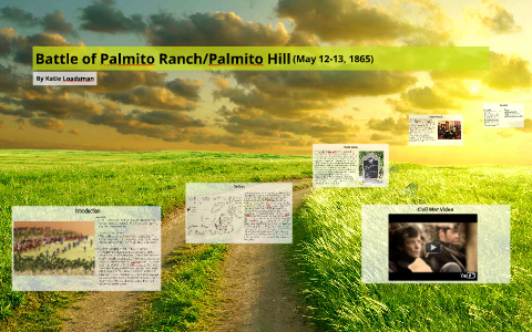 Battle of Palmito Ranch/Palmito Hill by Katie Loadsman on Prezi