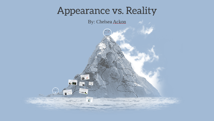 Appearances vs. Reality by Chelsea Ackon on Prezi