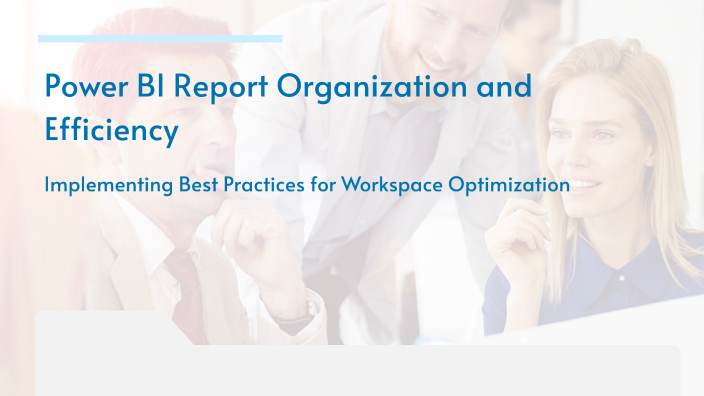 Power BI Report Organization and Efficiency by on Prezi