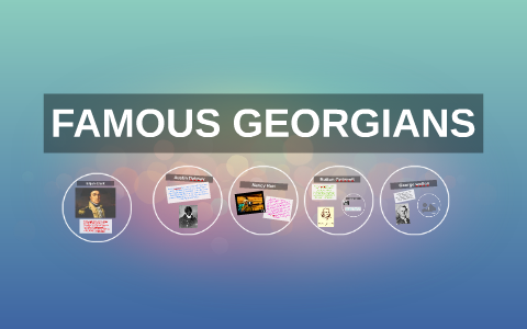 FAMOUS GEORGIANS by Hannah Lopez on Prezi