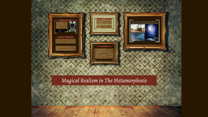 Magical Realism in The Metamorphosis by Maryam Tayyab on Prezi