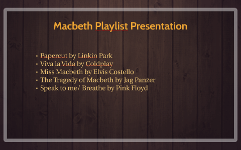 Macbeth Playlist Presentation by Shelby Jennings on Prezi