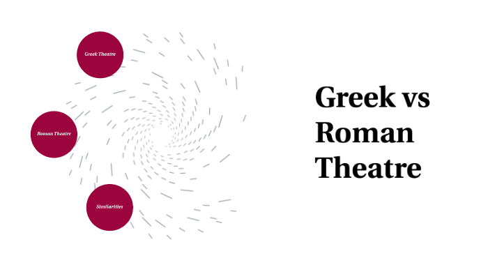 Ancient Greek vs Ancient Roman Theatre by Riha Douglas on Prezi
