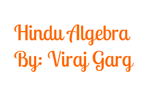 Hindu Algebra by Viraj Garg on Prezi
