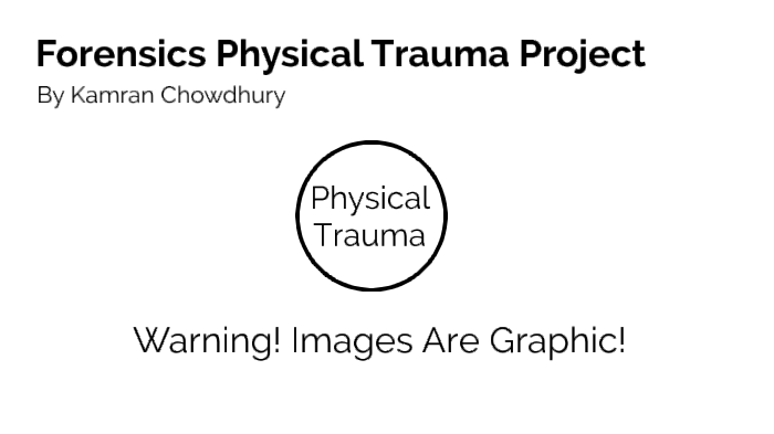 Forensics Physical Trauma Project by Kamran Chowdhury on Prezi