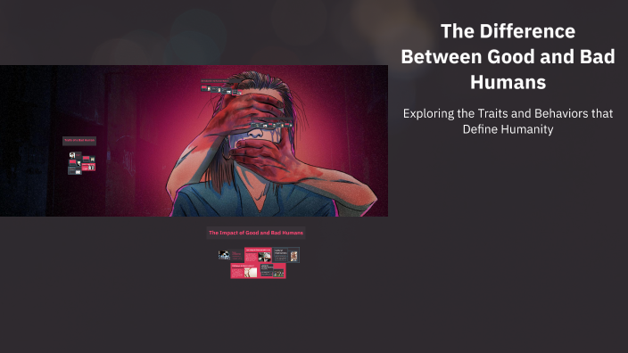 The Difference Between Good and Bad Humans by sose on Prezi
