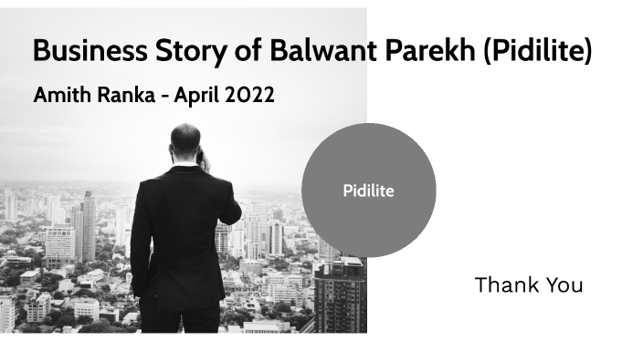 Business Story of Balwant Parekh (Pidilite) by Amith Ranka on Prezi