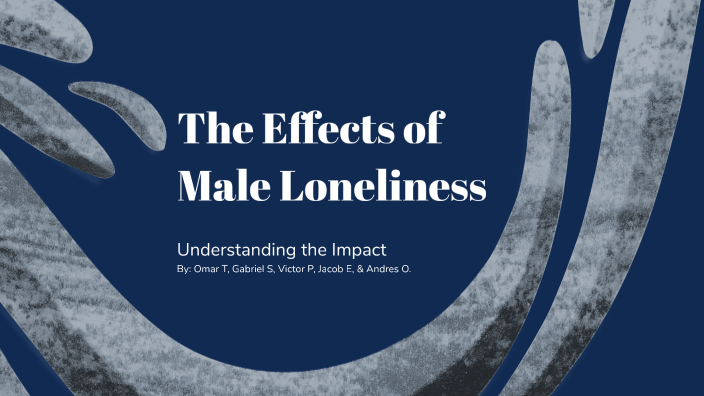The Effects of Male Loneliness by omartpd100 on Prezi