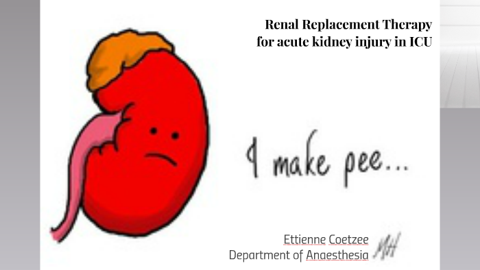 Renal Replacement Therapy: by Ettienne Coetzee on Prezi