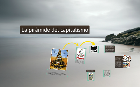 La pirámide del capitalismo by Rosa Icela Lopez Cardenas on Prezi