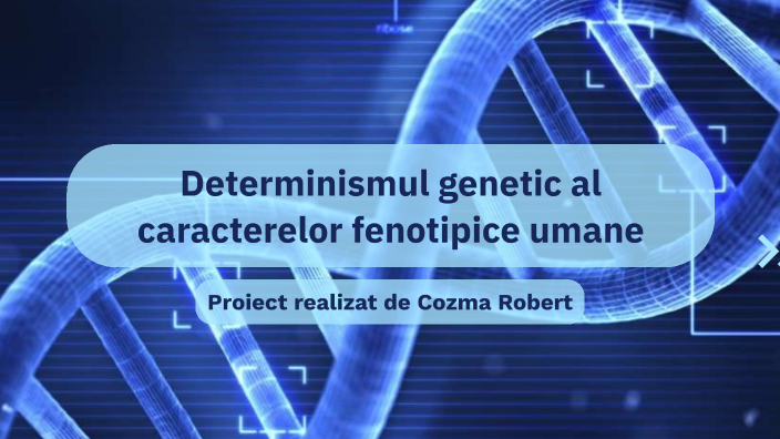 Determinismul genetic al caracterelor fenotipice umane - Cozma Robert ...