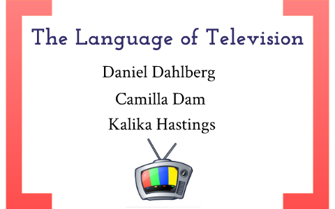 The Language of Television by Daniel Dahlberg on Prezi