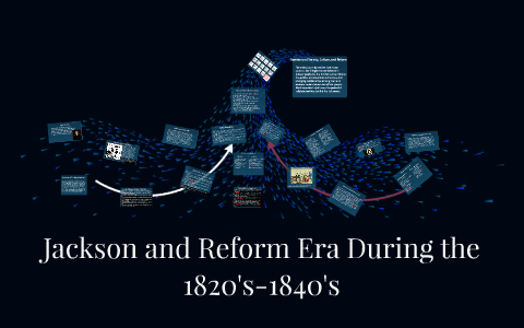 Jackson and Reform Era during the 1820's-1840's by Erin Portillo on Prezi