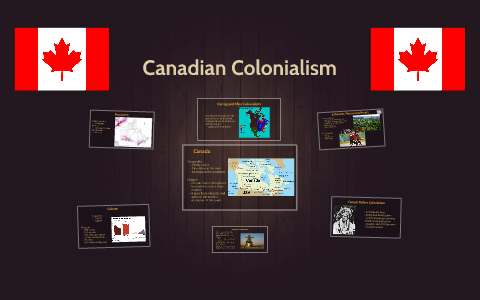 Canadian Colonialism by Cole Peterson on Prezi