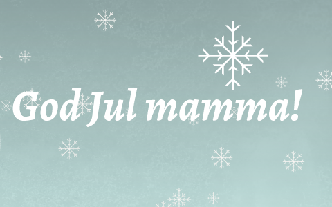 God Jul mamma! by Malin Svensson on Prezi