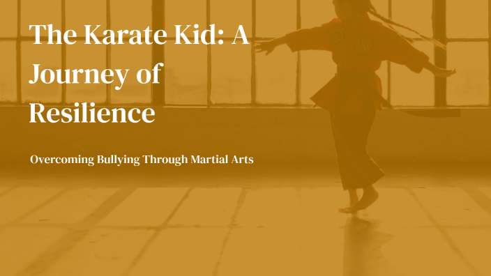 The Karate Kid: A Journey of Resilience by Noah BaraySanchez on Prezi